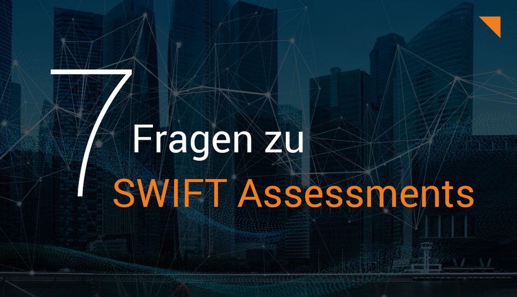 SWIFT Assessments: Die 7 wichtigsten Fragen